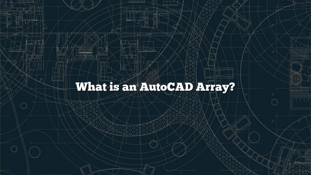 What is an AutoCAD Array? – CADtuto.com