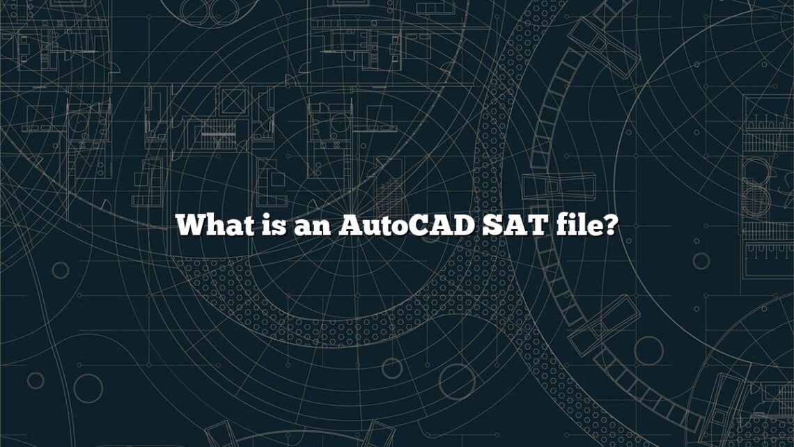 What is an AutoCAD SAT file? – CADtuto.com