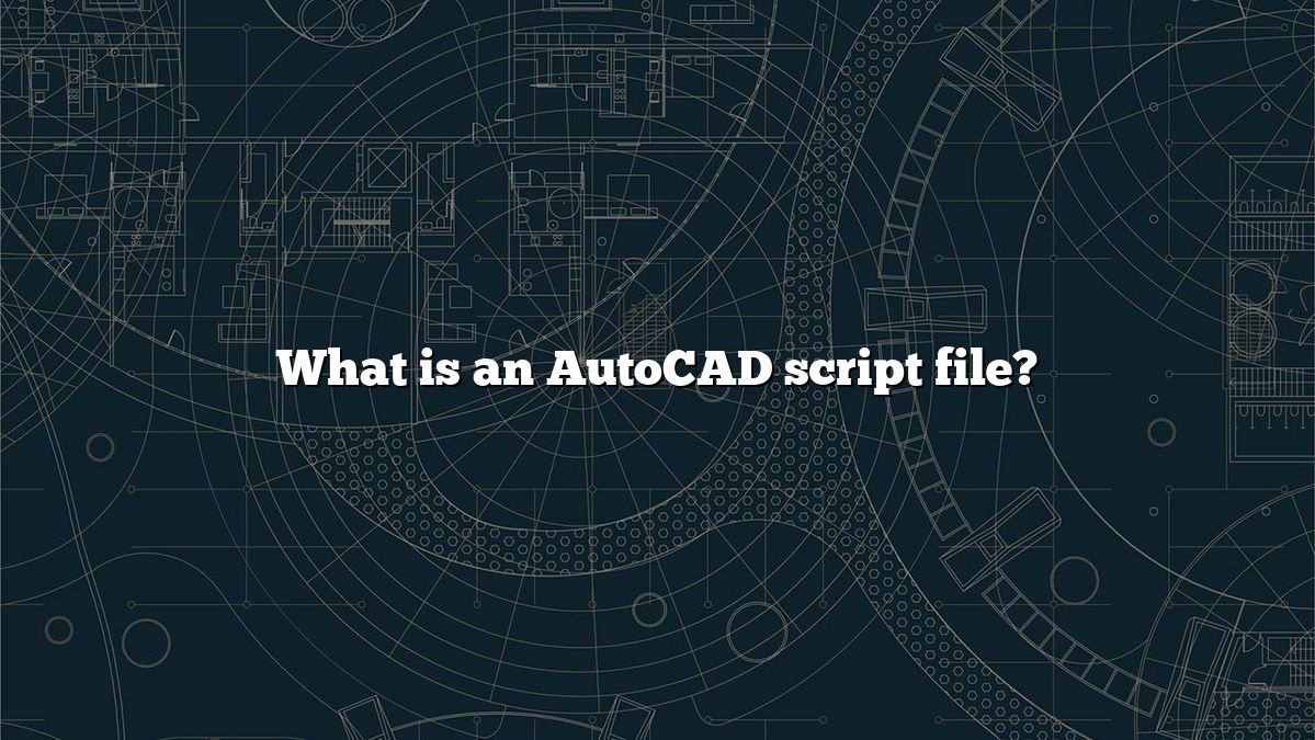 What is an AutoCAD script file? – CADtuto.com